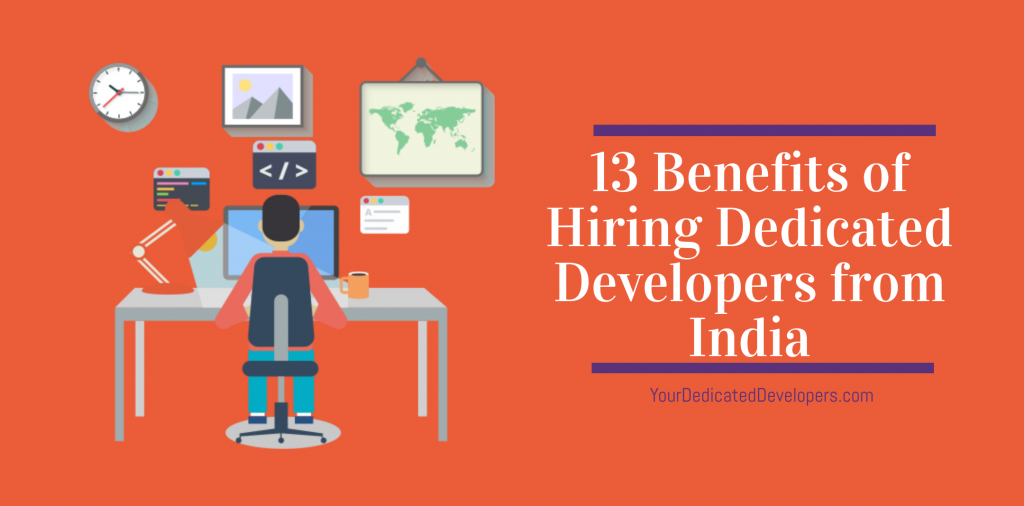 13 Benefits Of Hiring Dedicated Developers From India 13 Benefits Of Hiring Dedicated Developers From India